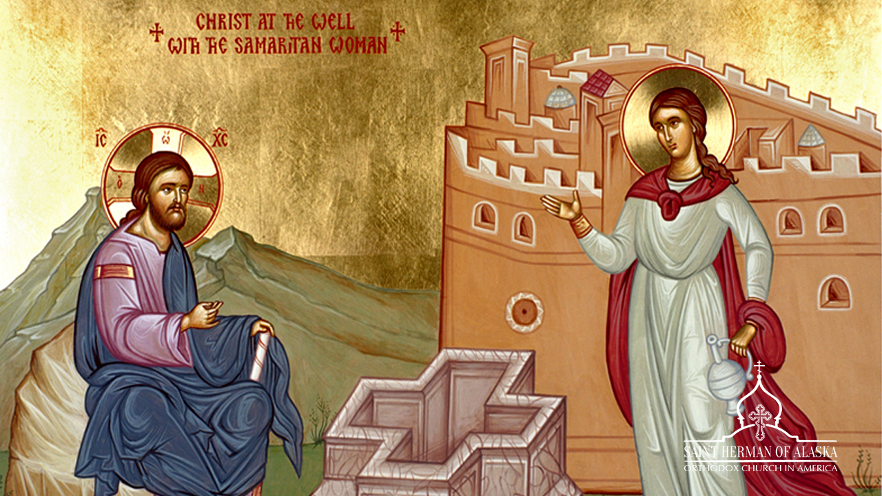 Sunday of the Samaritan Woman - St. Herman of Alaska Orthodox Church